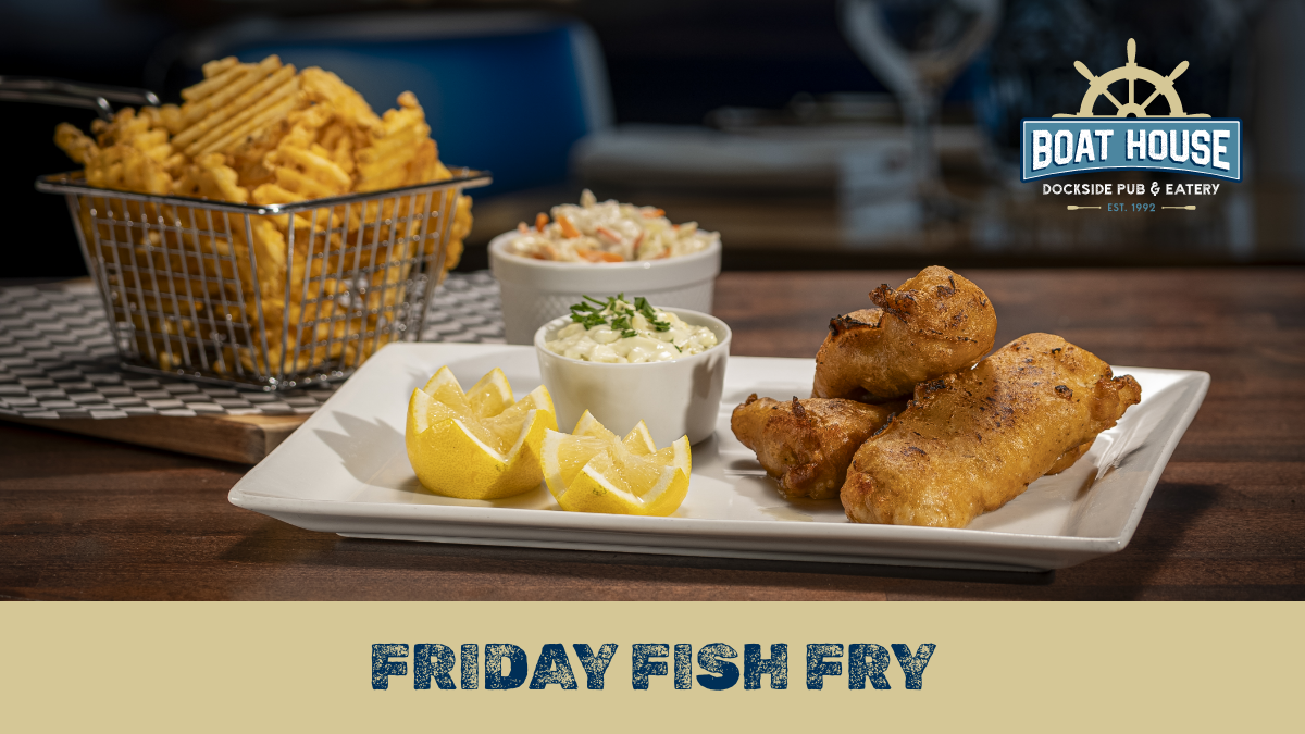 Friday Fish Fry | Boat House Pub & Eatery
